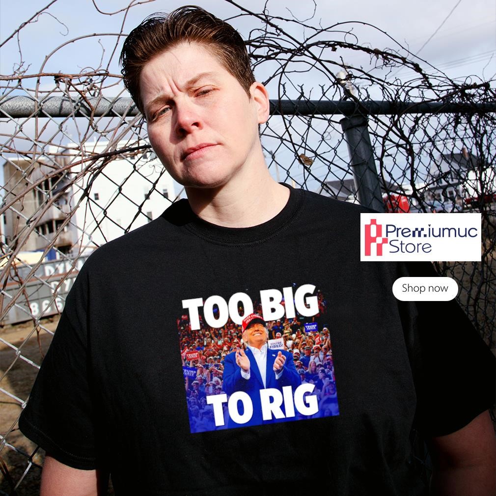 Donald Trump Too Big To Rig Swamp The Vote USA shirt, hoodie and long ...