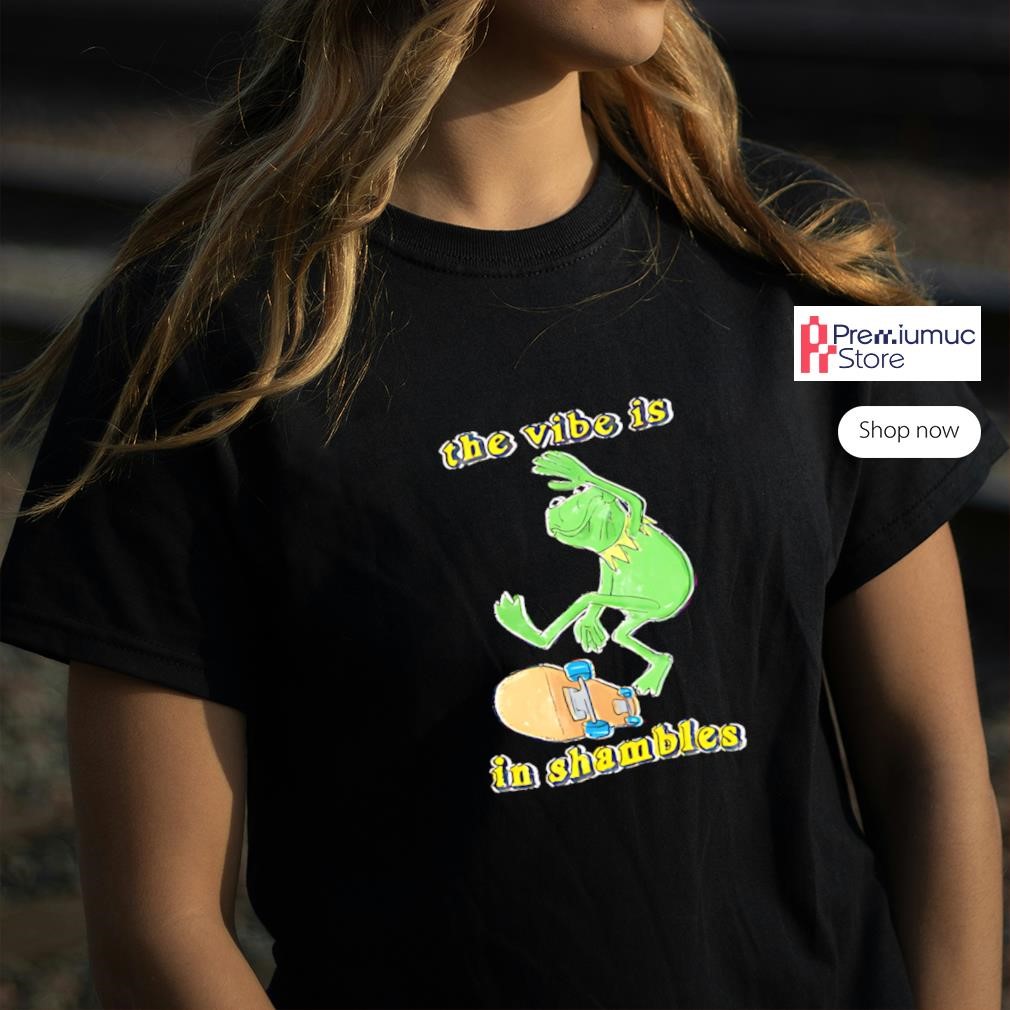 Kermit Skateboarding The vibe is I'm Shambles shirt, hoodie and long ...