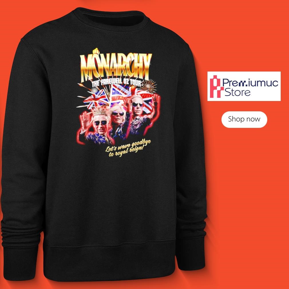Monarchy The Farewell Oz Tour let's wave goodbye to royal reign shirt ...