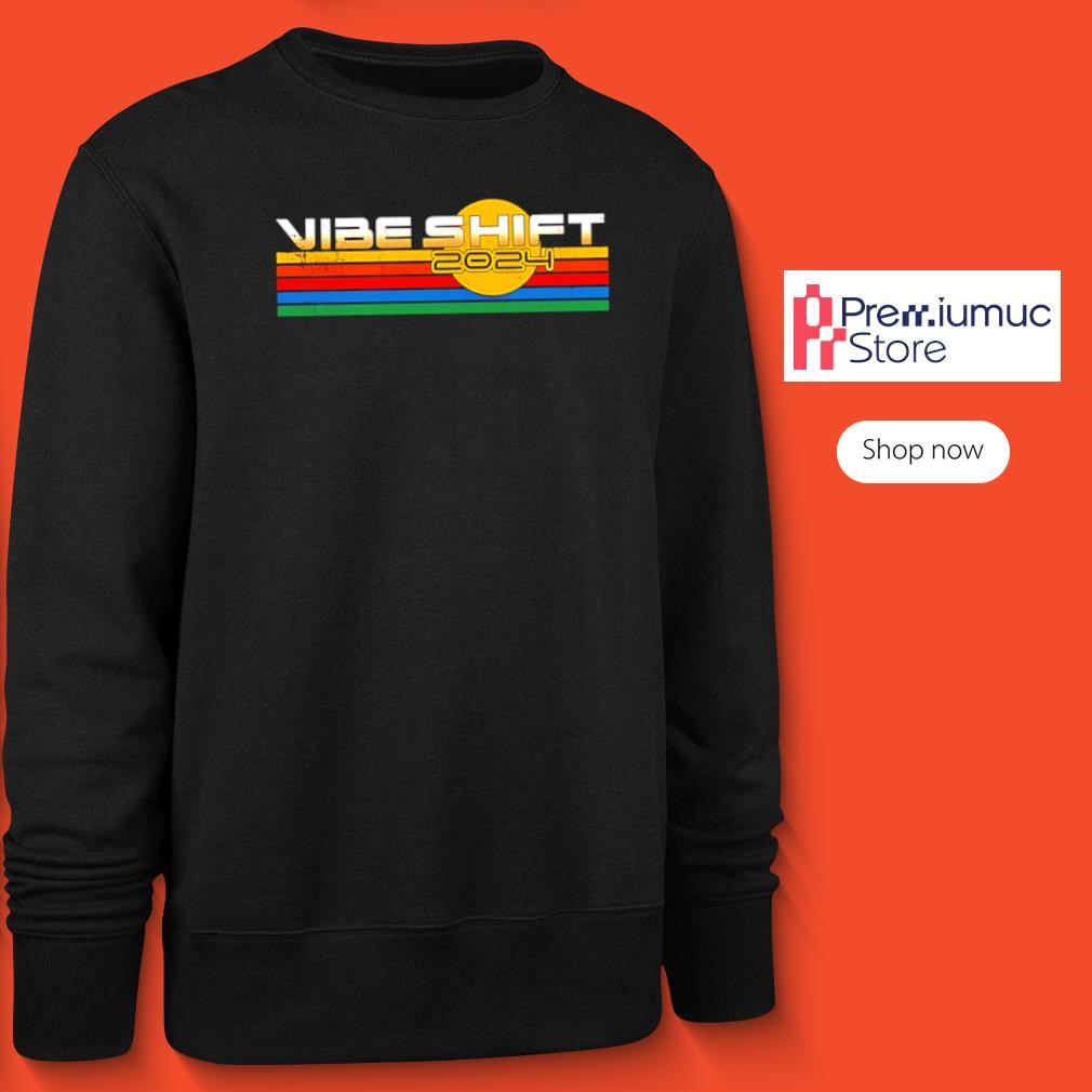 Vibe Shift 2024 vintage shirt, hoodie and long sleeve tee